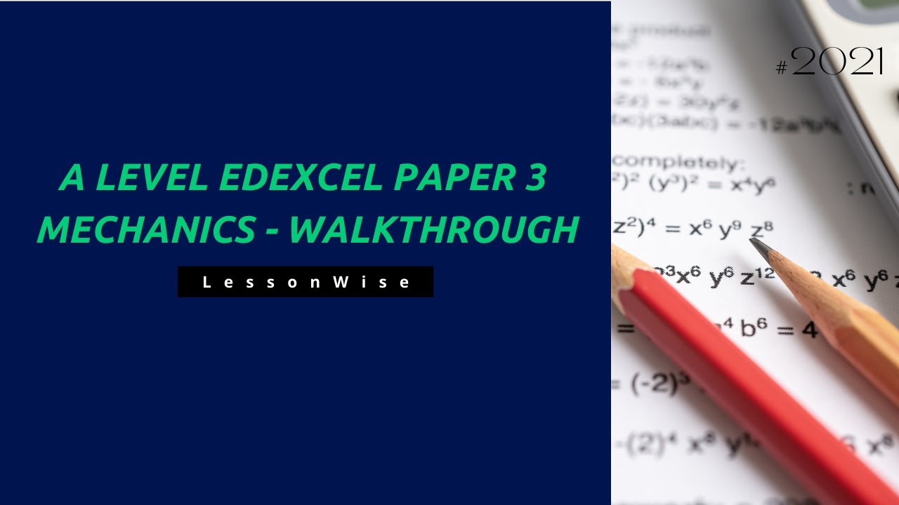 2021 A Level Edexcel Paper 3 - Mechanics - Full Walkthrough - YouTube