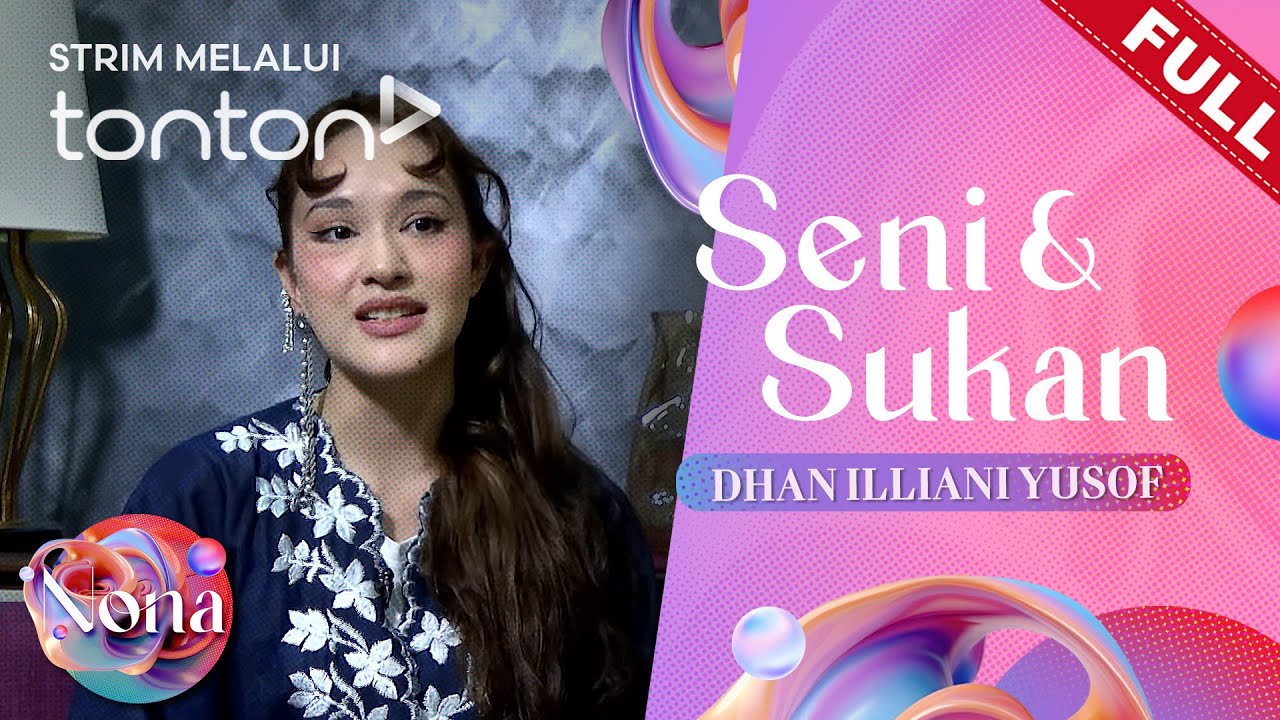 [FULL] Nona (2024) | 30 Jun - Seni Dan Sukan Buat Dhan Illiani Yusof | Tonton - YouTube