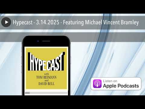 Hypecast - 3.14.2025 - Featuring Michael Vincent Bramley - YouTube