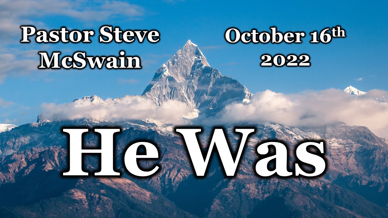 He Was | 10/16/22 Sunday Morning | Pastor Steve McSwain | Hope Baptist ...