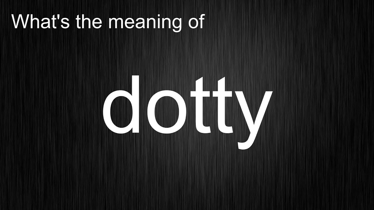 What's the meaning of "dotty", How to pronounce dotty? - YouTube