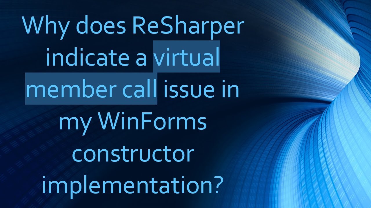 Why does ReSharper indicate a virtual member call issue in my WinForms ...