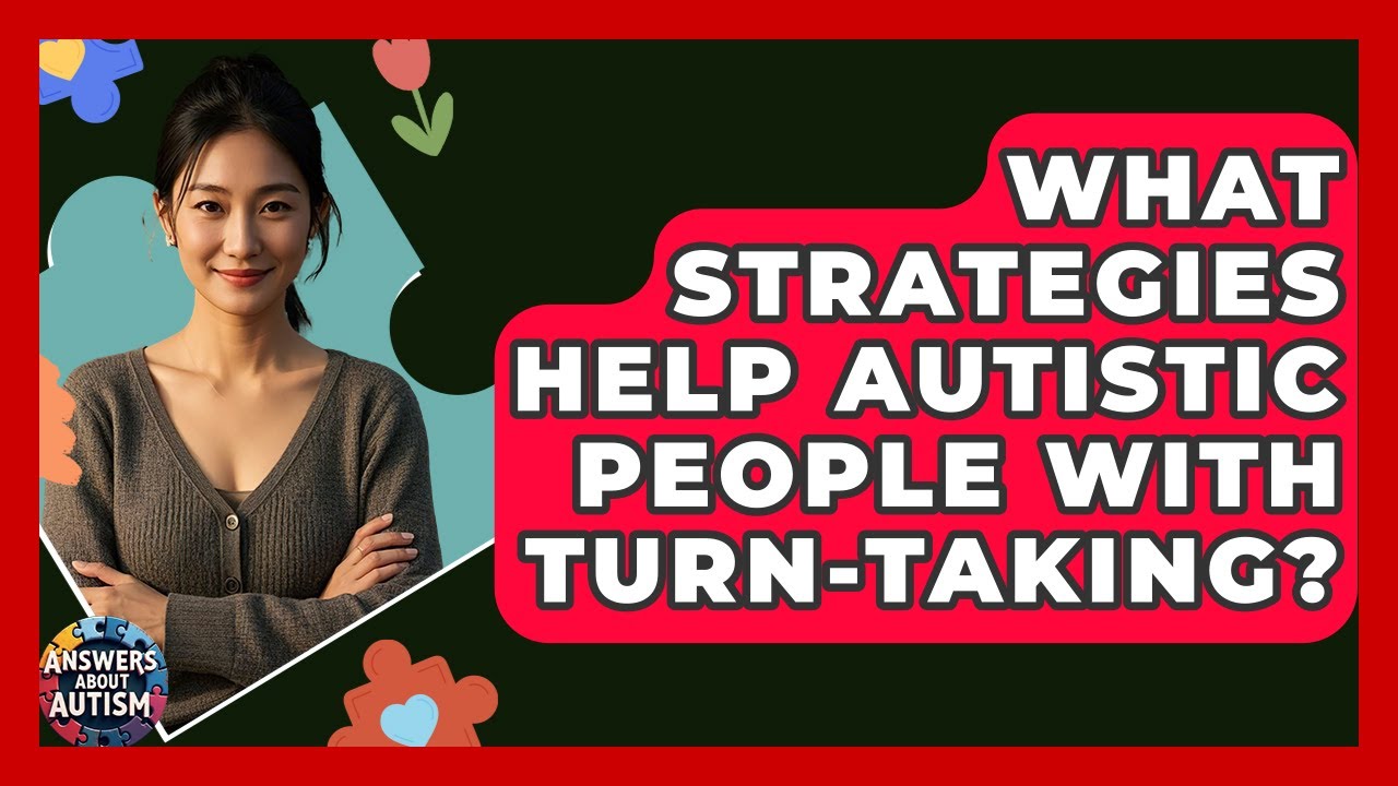 What Strategies Help Autistic People With Turn-taking? - Answers About ...