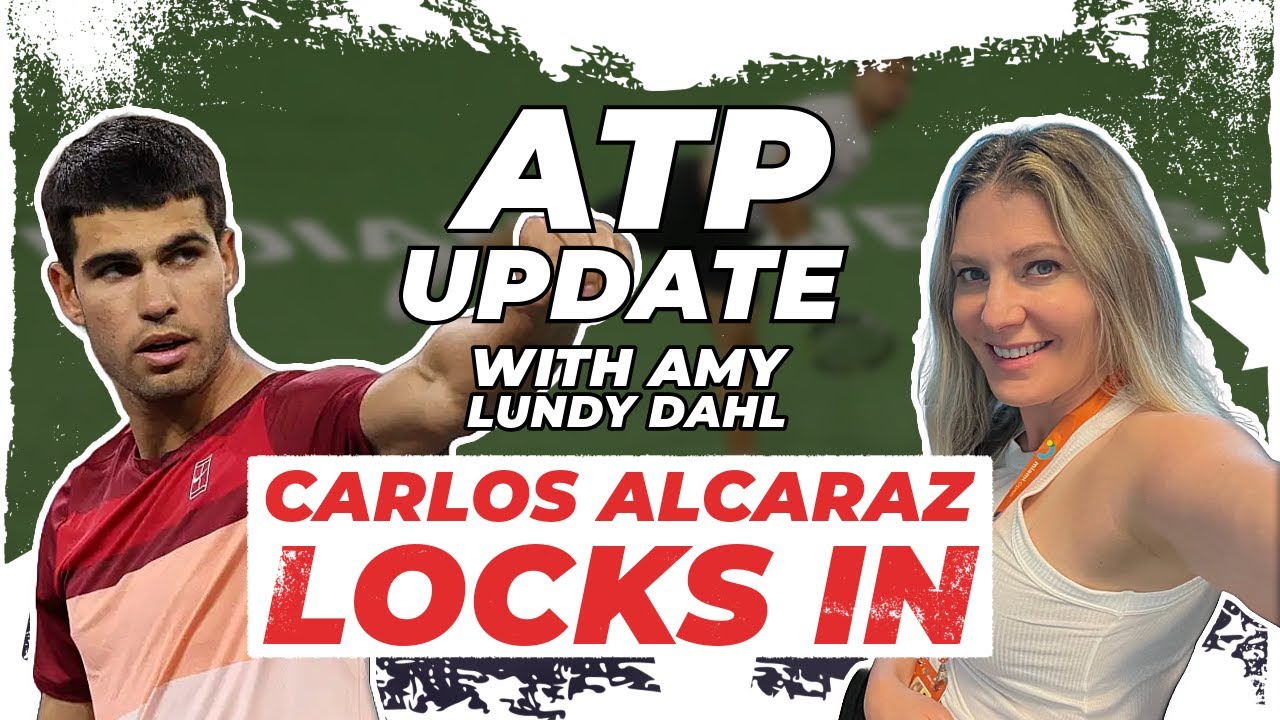 Indian Wells ATP update with Amy Lundy Dahl | Carlos Alcaraz eyes three ...