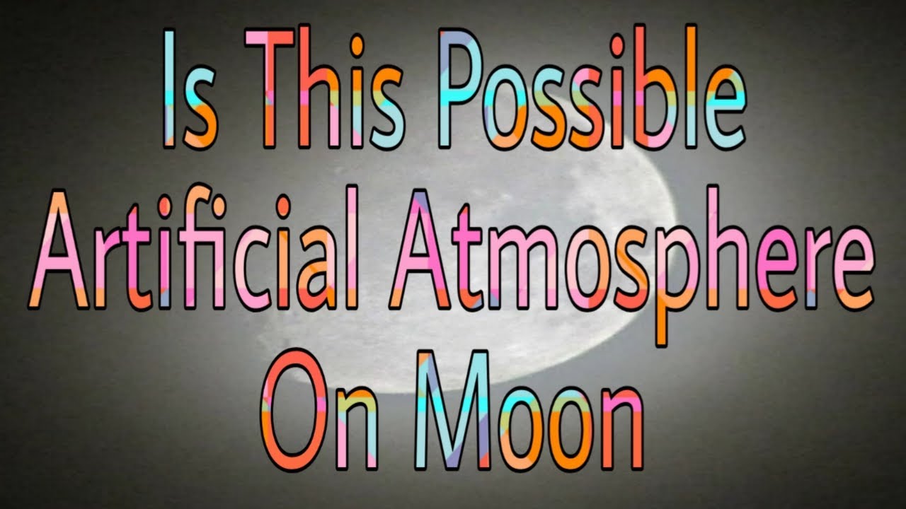 Artificial Atmosphere On Moon | Study Of Moon (Selenology) Part 3 In ...