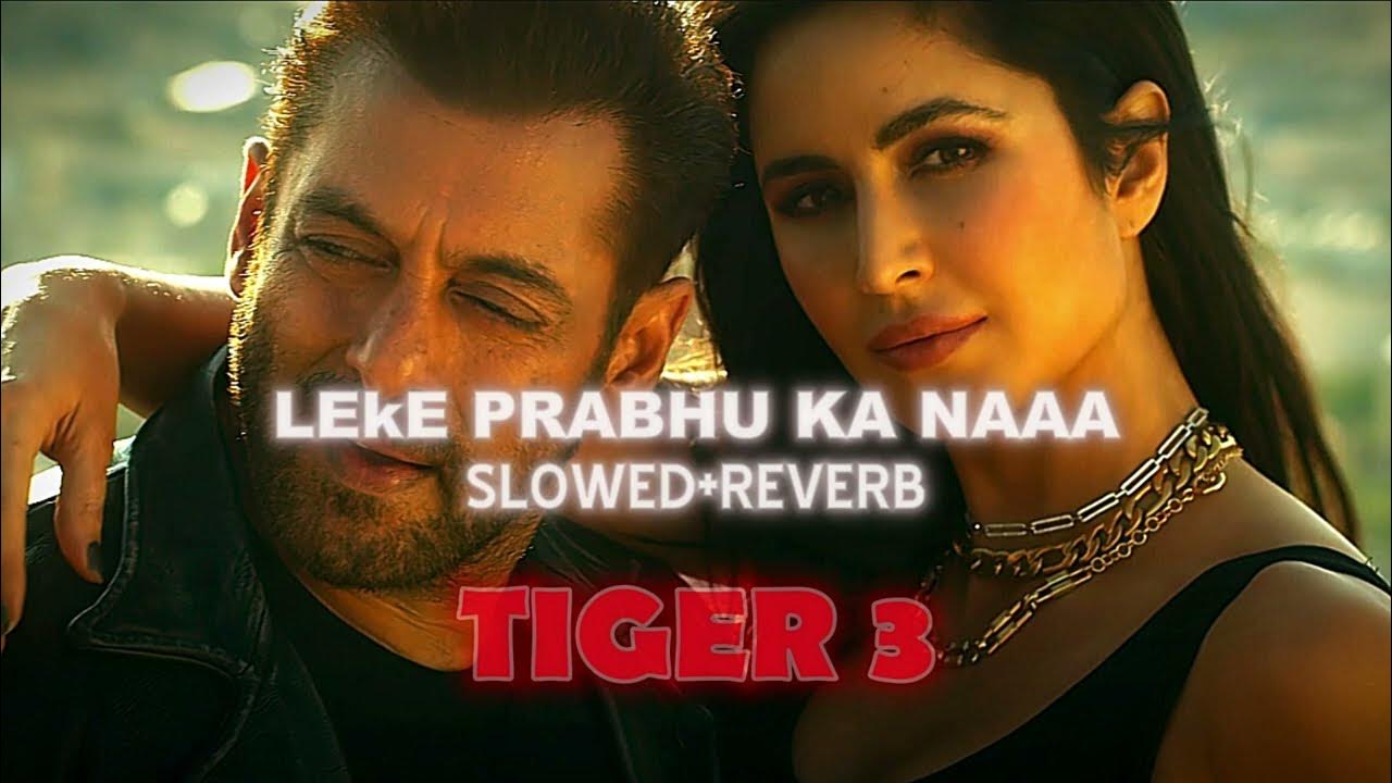 Leke Prabhu Ka Naam Song (Slowed+Reverb) Tiger 3 Salman Khan Katrina Kaif Official Song - YouTube