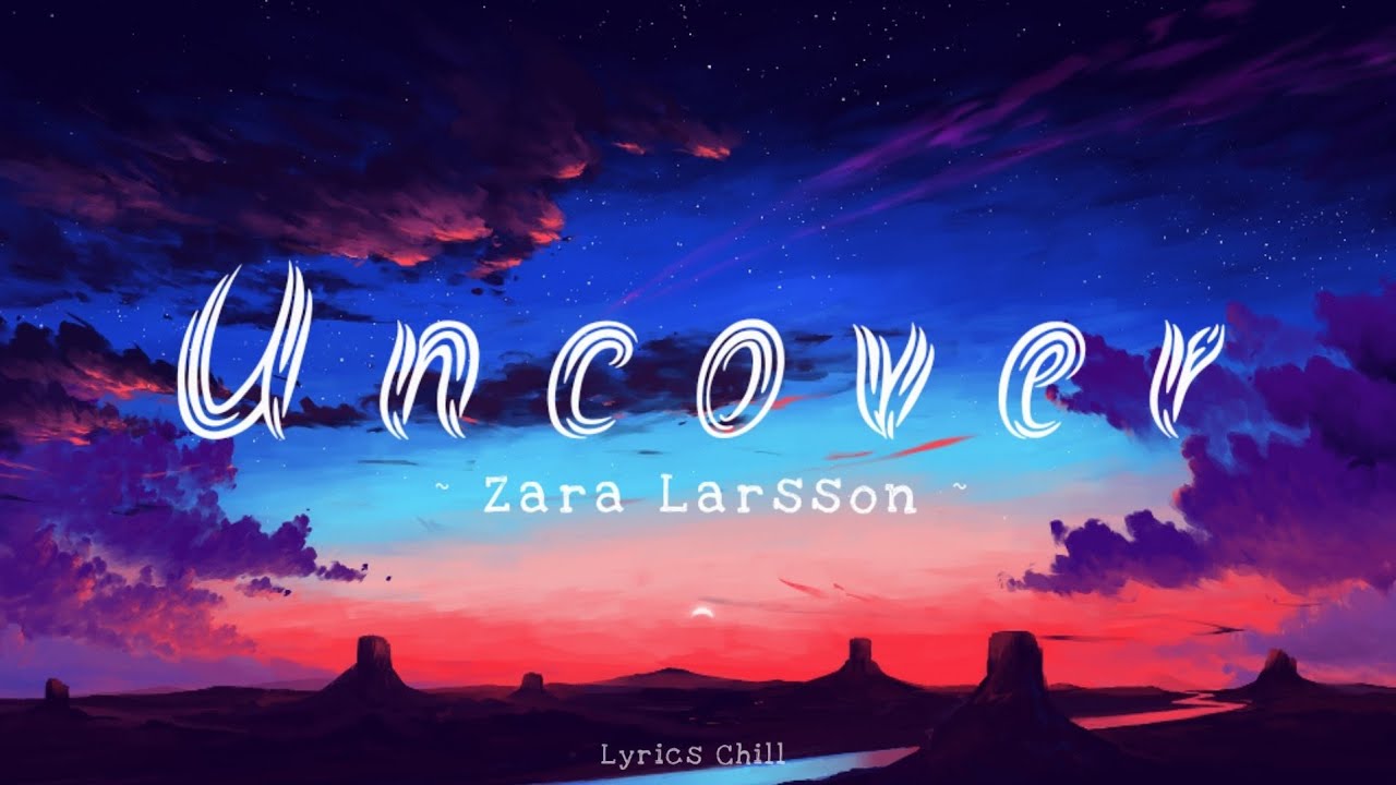 Uncover - Zara Larsson || New (Lyrics Chill) Songs🎶💘 - YouTube
