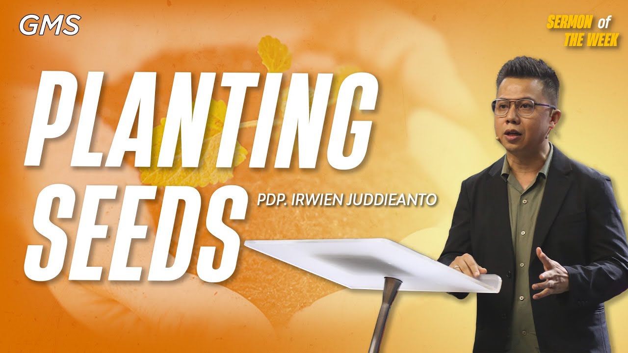 Sermon of the Week | PLANTING SEEDS - Pdp. Irwien Juddieanto - YouTube