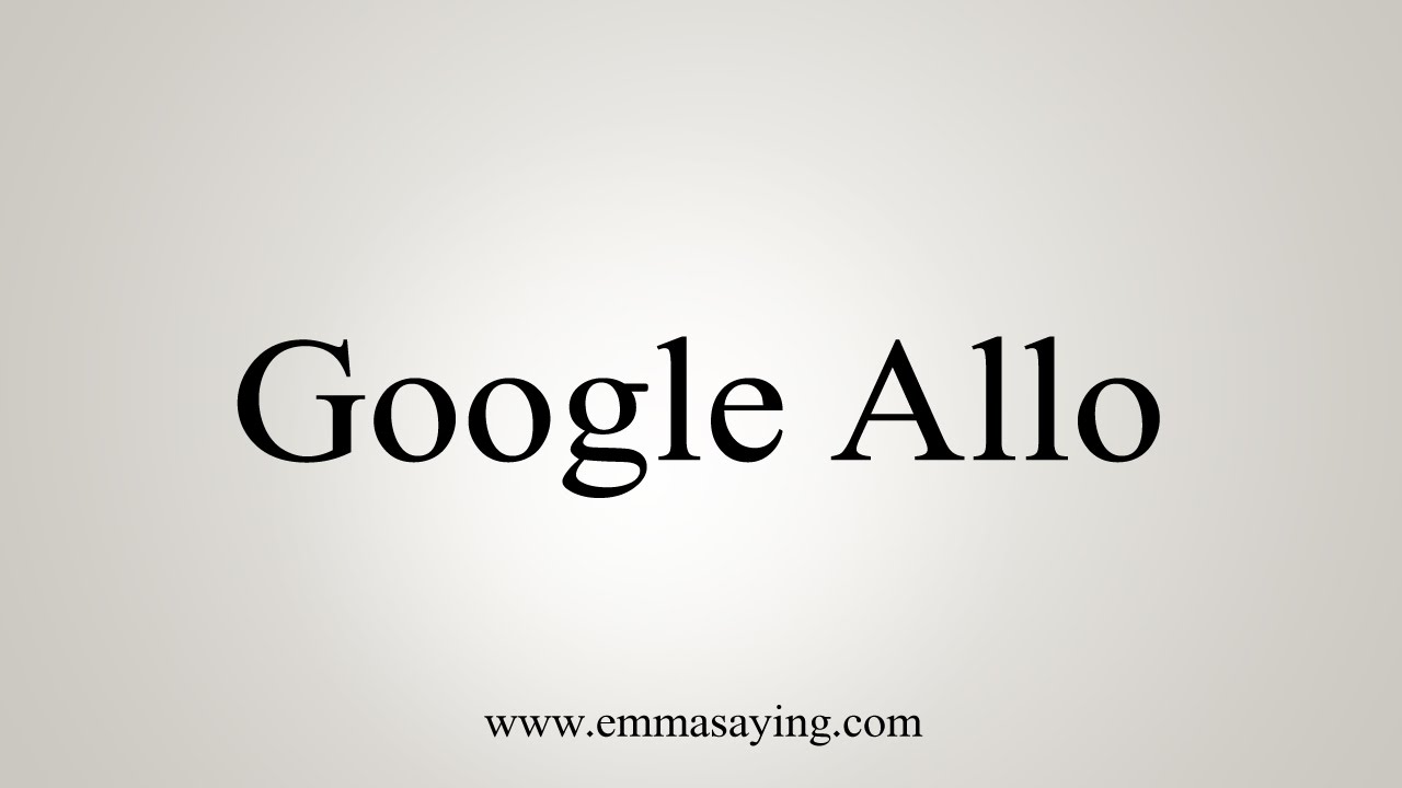 How To Pronounce Google Allo YouTube how-to-pronounce-google-allo-youtube