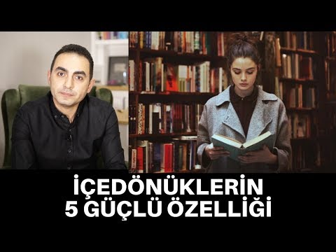 İÇEDÖNÜK İNSANLARIN 5 GÜÇLÜ ÖZELLİĞİ
