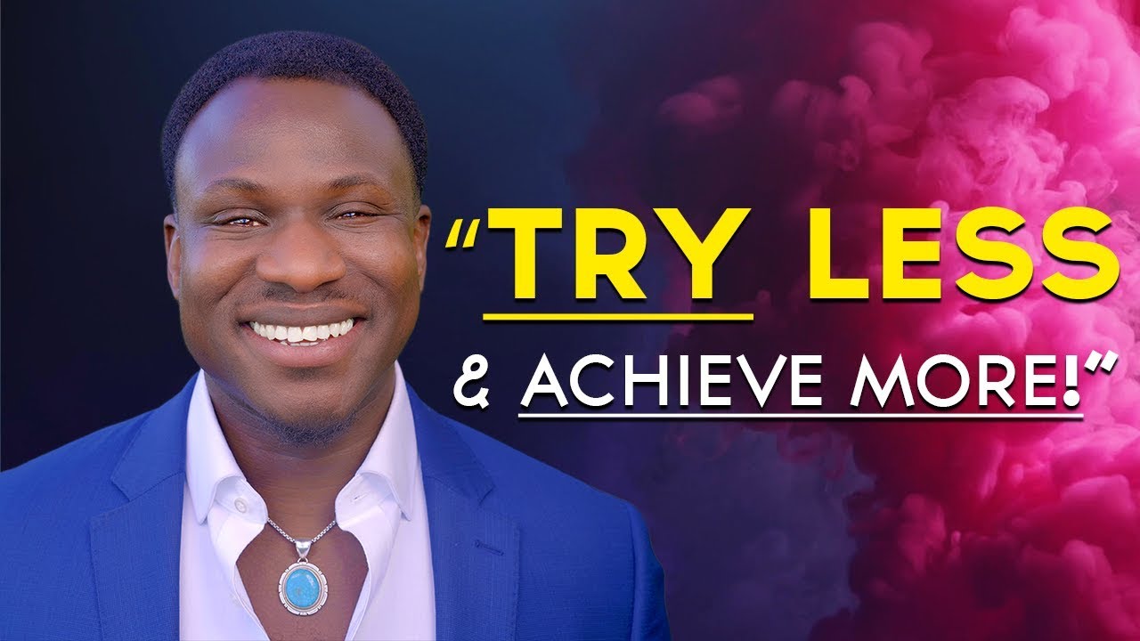 How to try Less and ACHIEVE MORE - YouTube