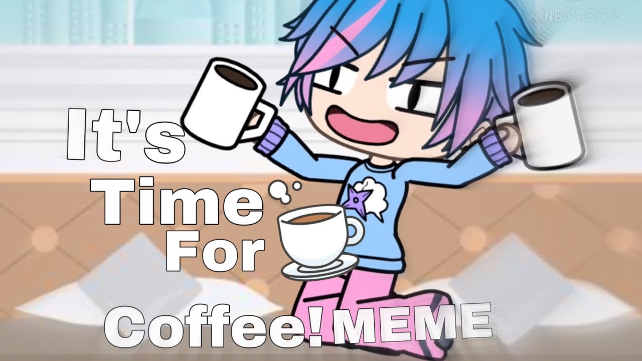 ♡It’s time for coffee gacha life meme♡ *10 Subscribers Special!* UwU ...