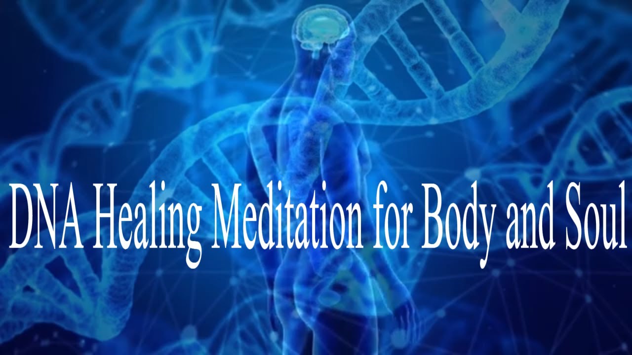 DNA Healing Meditation for Body and Soul | Heal Your DNA with Soothing ...