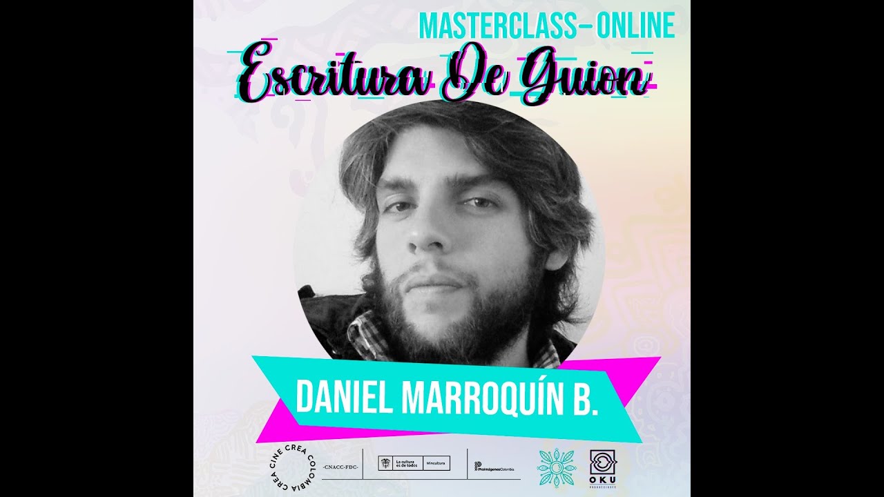MasterClass Escritura de guion 2020 - Daniel Marroquín Botero - YouTube