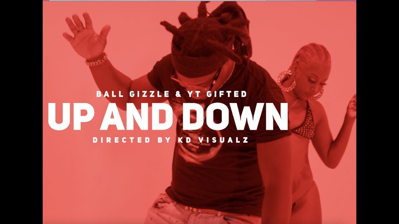 BALL GIZZLE & S.E.M.G "UP AND DOWN" FT. YT GIFTED (OFFICIAL VIDEO ...