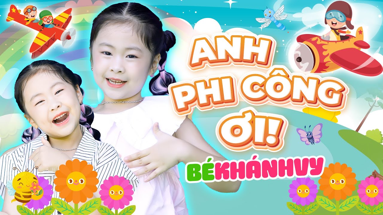 Anh Phi Công Ơi, Anh Bay Lên Trời - Bé Khánh Vy | Nhạc Thiếu Nhi Vui Nhộn Sôi Động Hay Nhất 4K ...