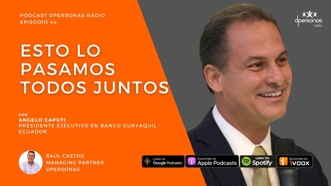 Podcast #44 Entrevista con ANGELO CAPUTI - Presidente Ejecutivo de ...