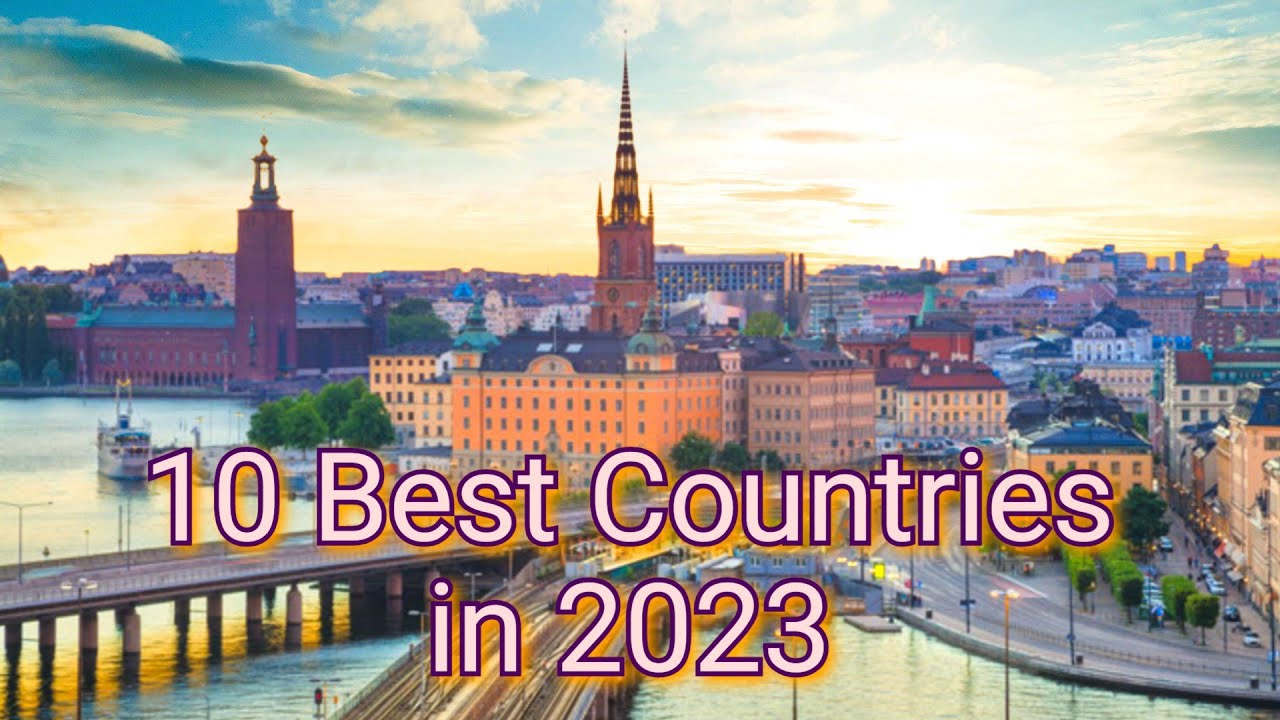 Top 10 Best Countries To Live in the World in 2023 - YouTube
