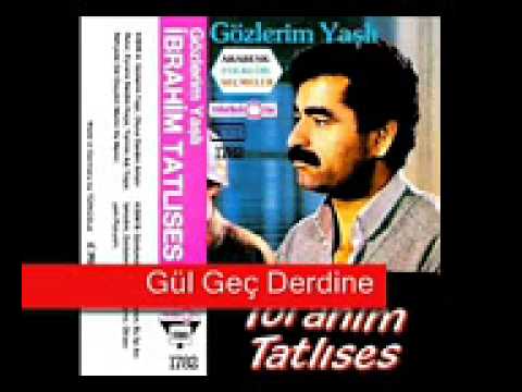 Ibrahim Tatlises   Gül Geç Derdine