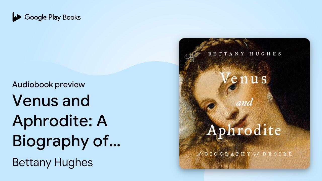 Venus and Aphrodite: A Biography of Desire by Bettany Hughes ...