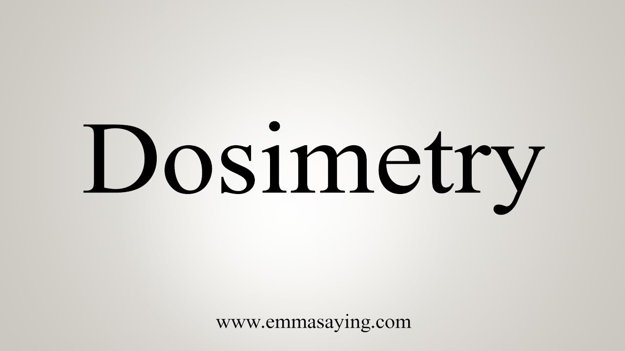 How To Say Dosimetry - YouTube