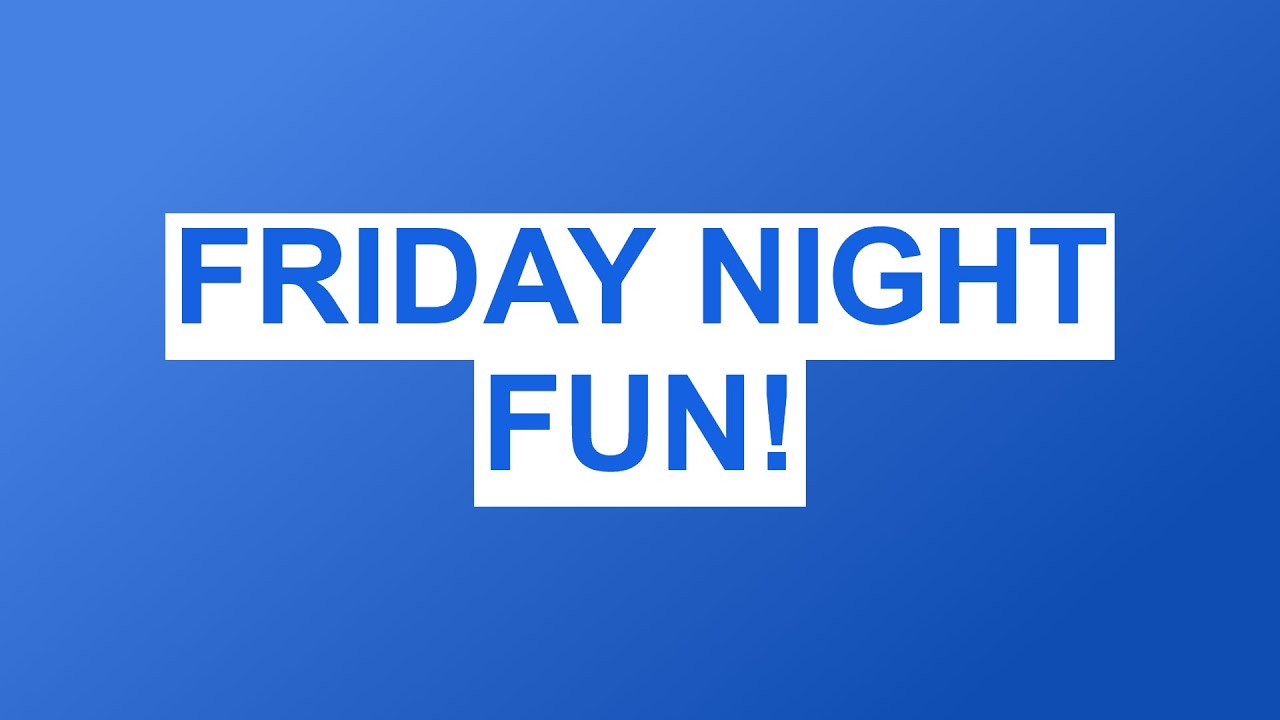 FRIDAY NIGHT FUN! - YouTube