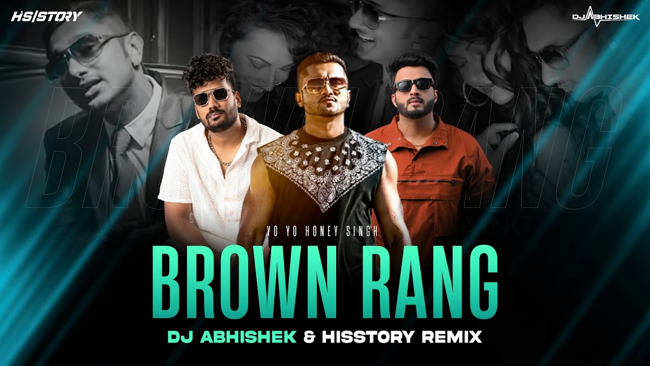 Brown Rang - Yo Yo Honey Singh - DJ Abhishek & Hisstory Remix - YouTube