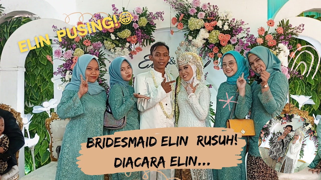 HAPPY WEDDING ELIN & SUAMI.. Bridesmaids Elin Rusuh... 😂 - YouTube