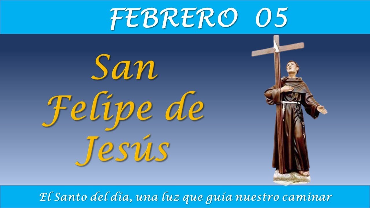 FEBRERO 05 / SAN FELIPE DE JESUS /EL SANTO DEL DIA - YouTube
