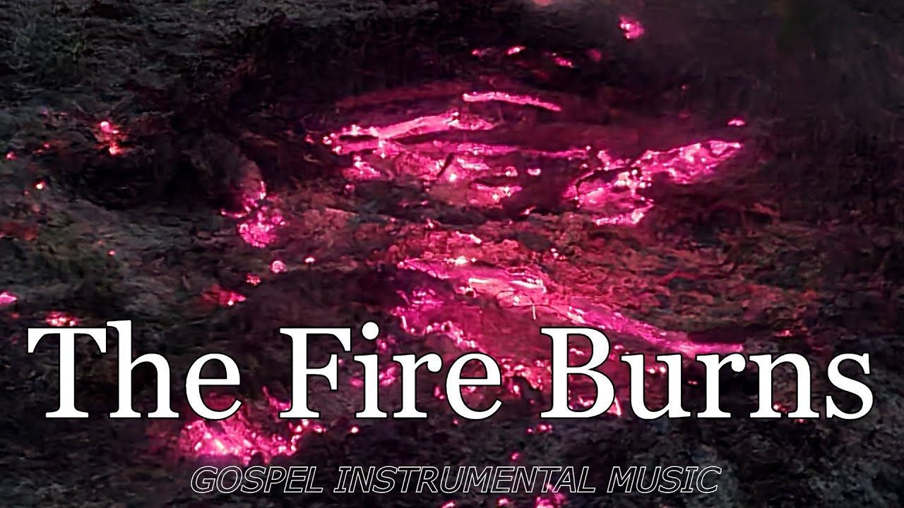 𝐓𝐡𝐞 𝐅𝐢𝐫𝐞 𝐁𝐮𝐫𝐧𝐬 - Listen to the Music and be blessed and healed in the ...