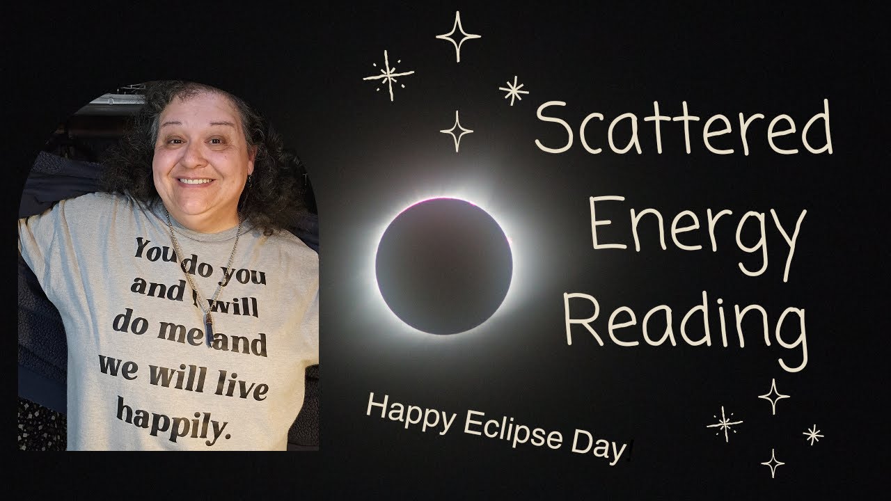 Scattered Energy Reading- Happy Eclipse Day - YouTube