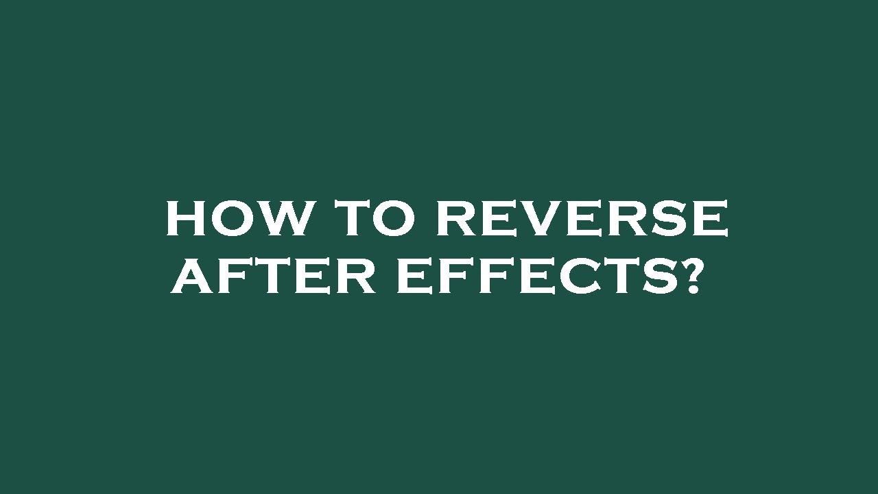 How to reverse after effects? - YouTube