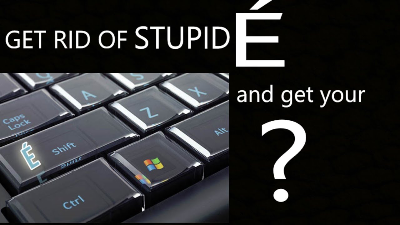 get rid of stupid É while pressing ? mark button. - YouTube