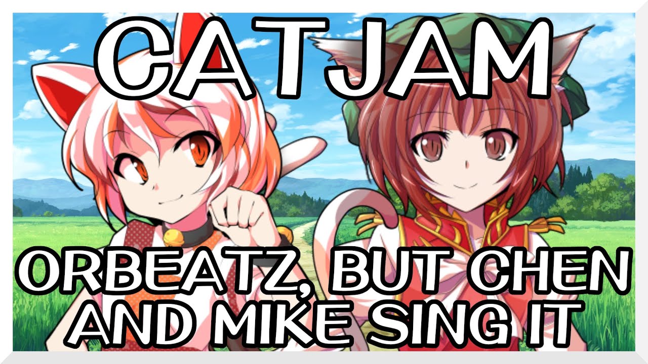 CatJAM - Orbeatz [Touhou Vocal Mix] / but Chen and Mike sing it ...