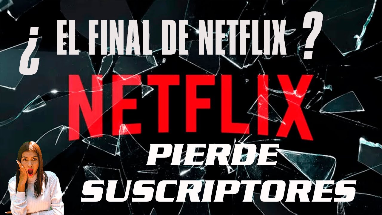 NETFLIX PIERDE SUSCRIPTORES - ¿EL FINAL DE NETFLIX? - YouTube