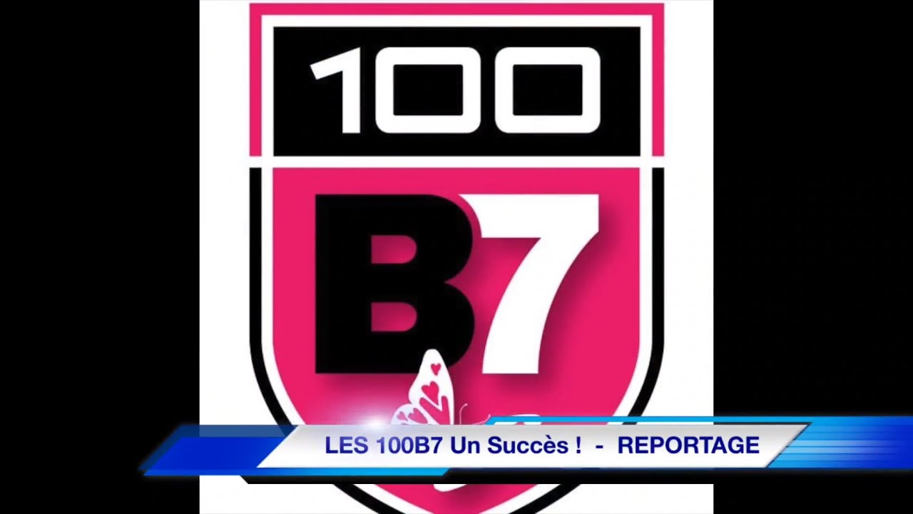 Les 100B7 un Succes ! - REPORTAGE - YouTube