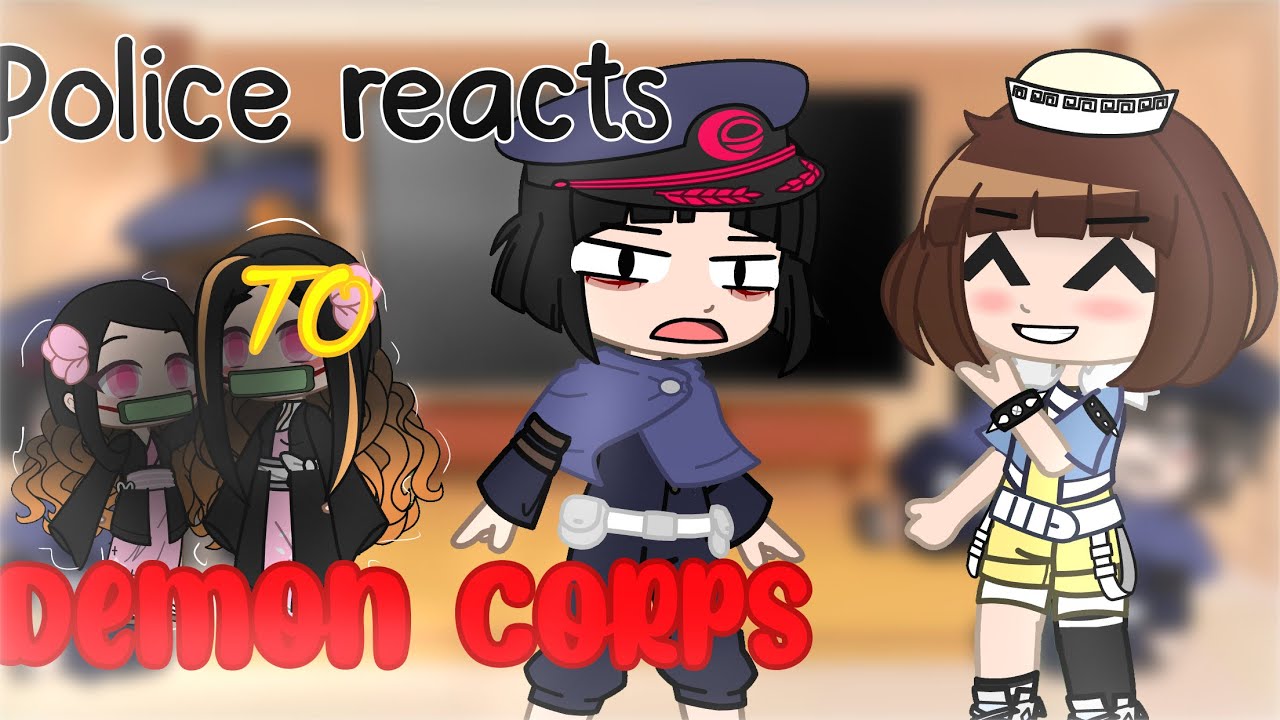 Police reacts to demon slayer (demon slayer corps) gacha club part 1 ...