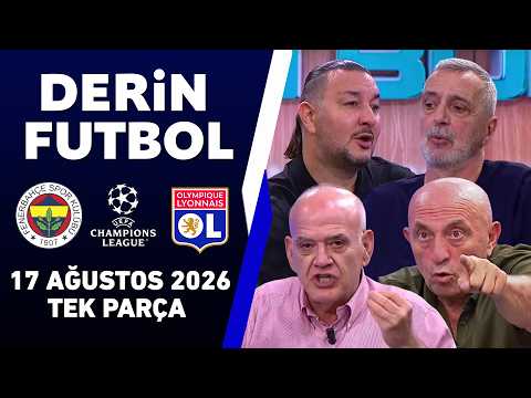 Derin Futbol 17 Ağustos Tek Parça / Fenerbahçe - Lyon