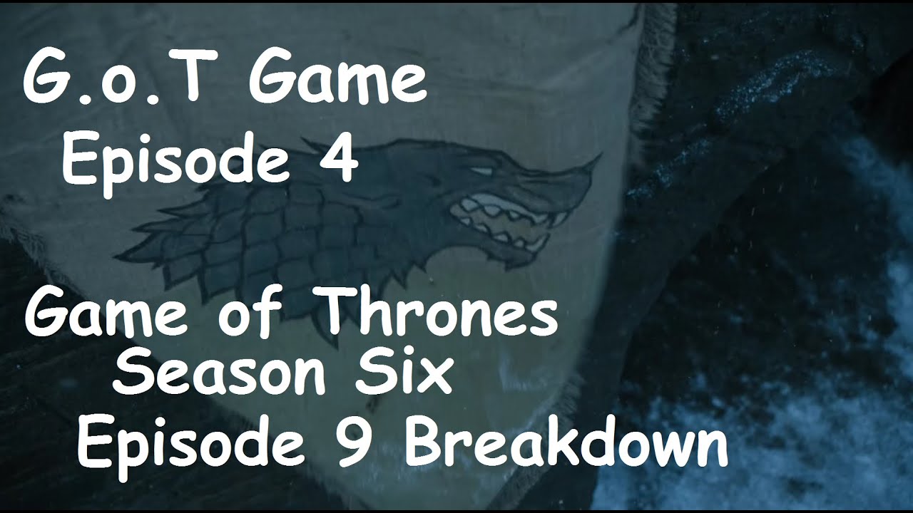 G.o.T Game Episode 4 - Game of Thrones Season 6 Episode 9 Breakdown ...