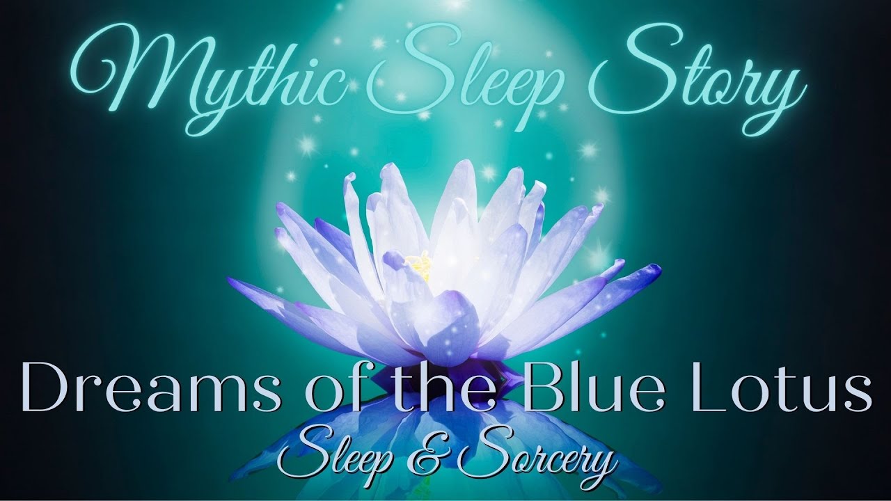 Dreams of the Blue Lotus𑁍| Mythic Sleep Story | Guided Sleep Meditation ...