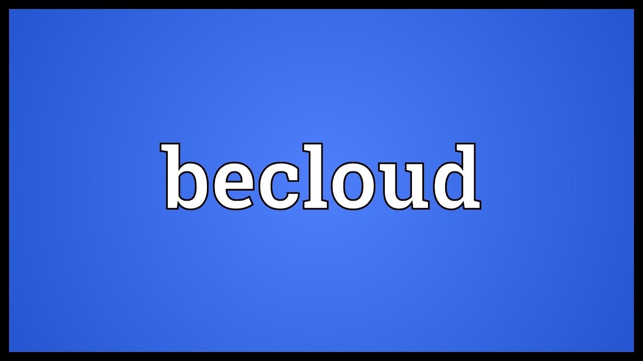 Becloud Meaning - YouTube