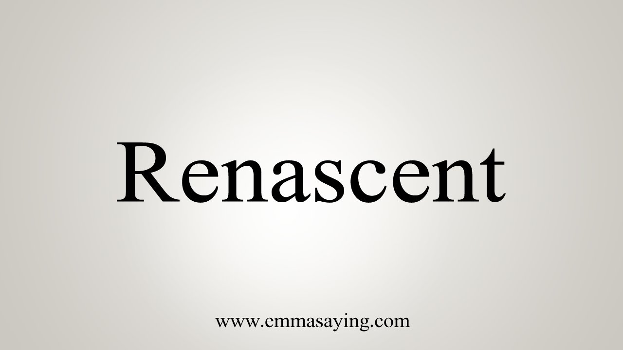 How To Say Renascent - YouTube