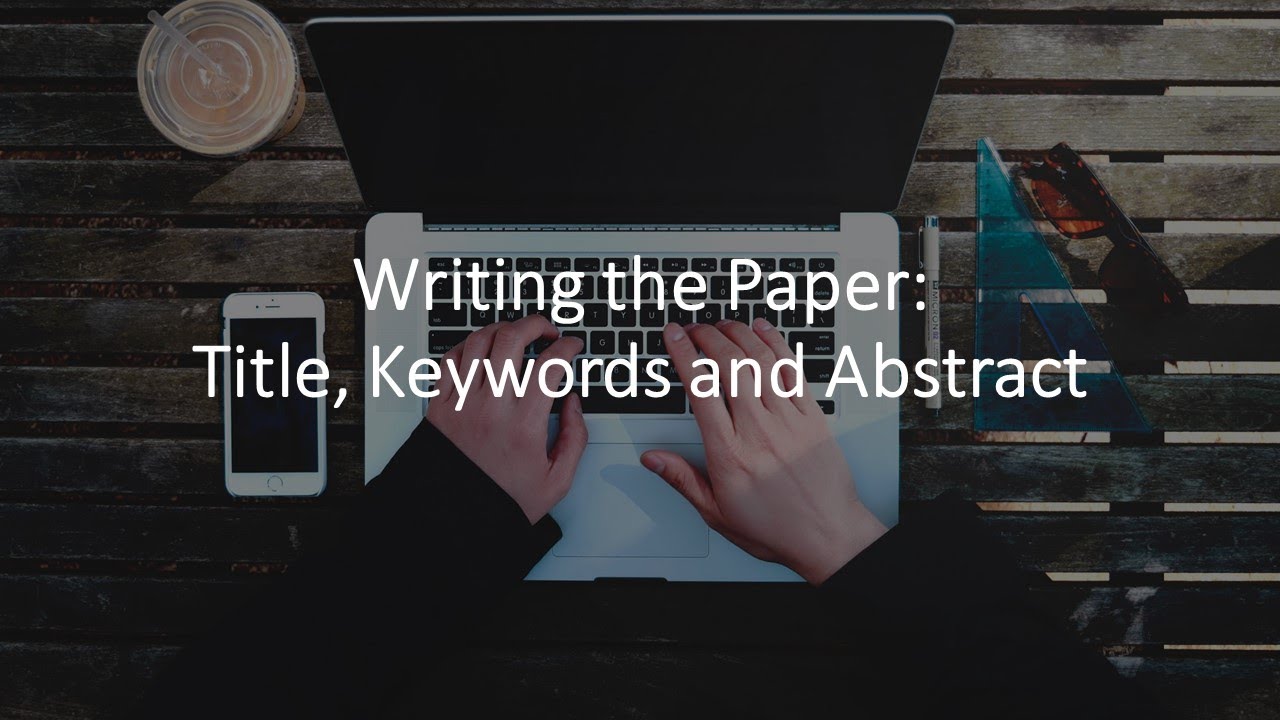 Writing the Paper: Title, Keywords and Abstract - YouTube