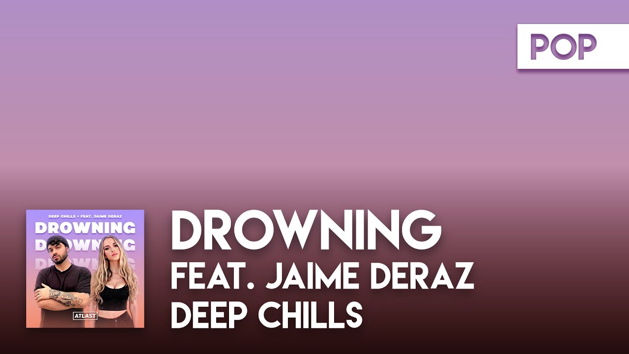 Pop | Deep Chills feat. Jaime Deraz - Drowning - YouTube