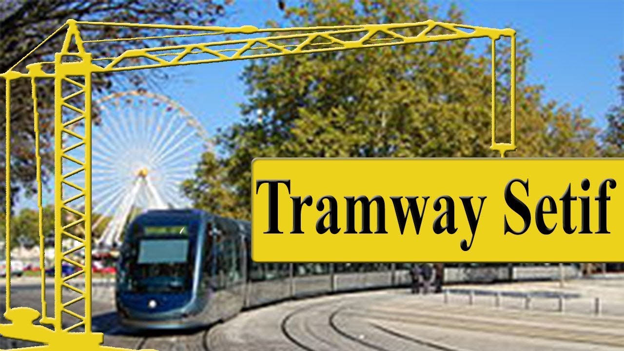 Tramway de Setif -restructuration de la ville|ترامواي سطيف غير ملامح ...