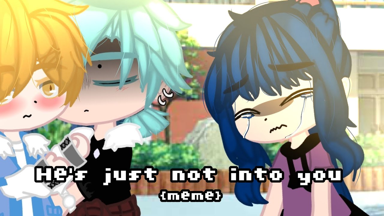 He's Just not Into You || Meme - YouTube