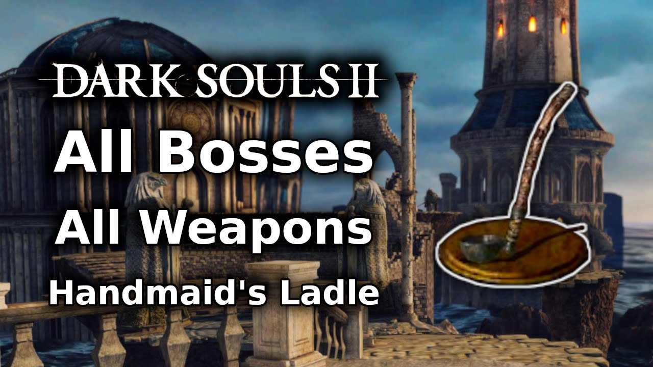 Dark Souls 2 Handmaid's Ladle Playthrough || All Bosses All Weapons ...