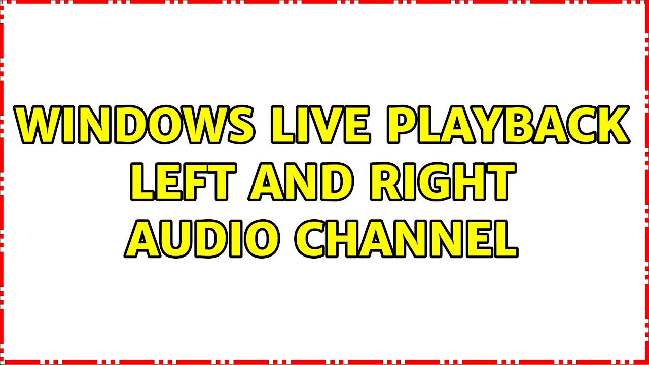 Windows live playback left and right audio channel - YouTube