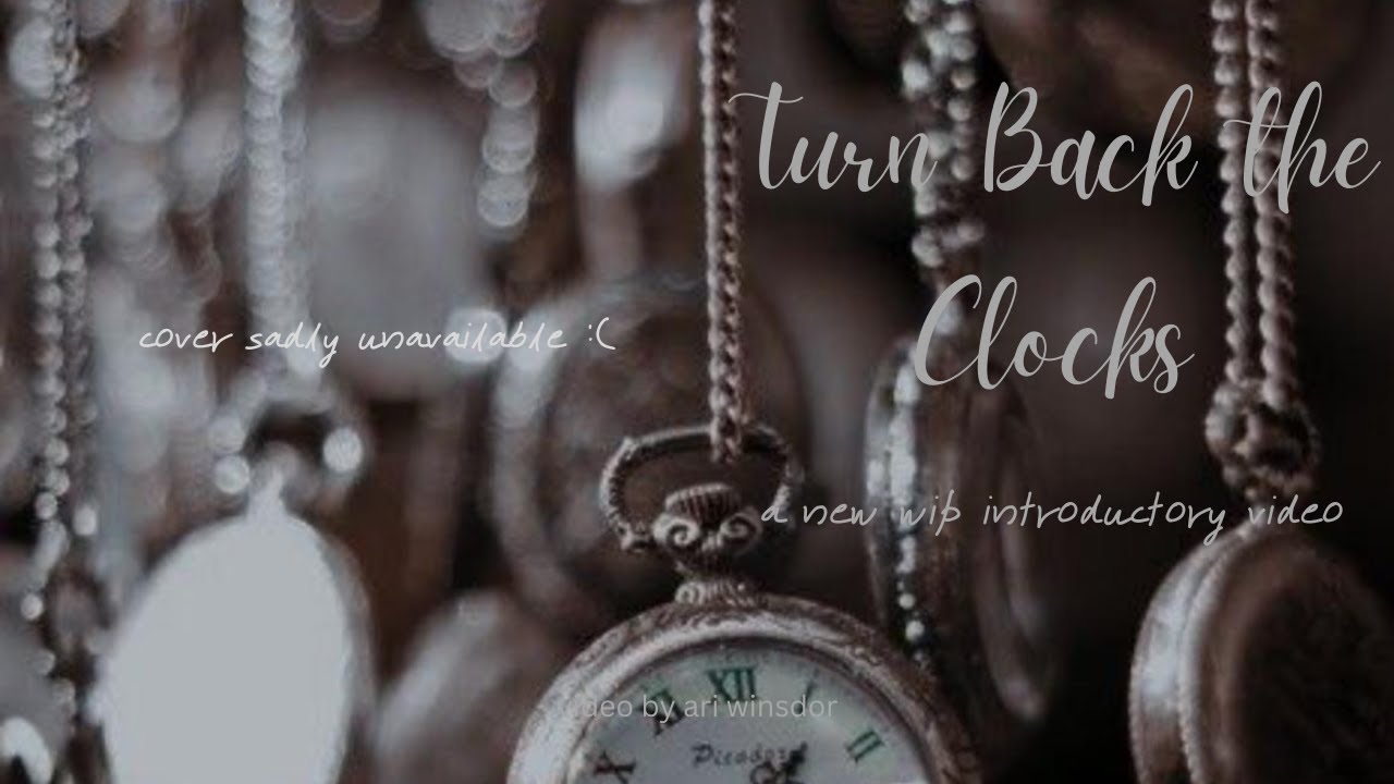 turn back the clocks | about my wip - YouTube