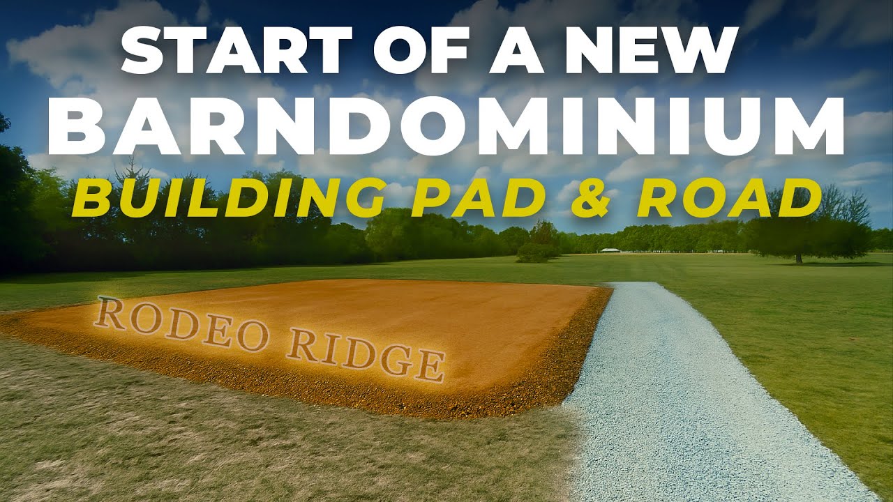 Starting the Rodeo Ridge Barndominium | Pad & Road Work | Texas Best ...